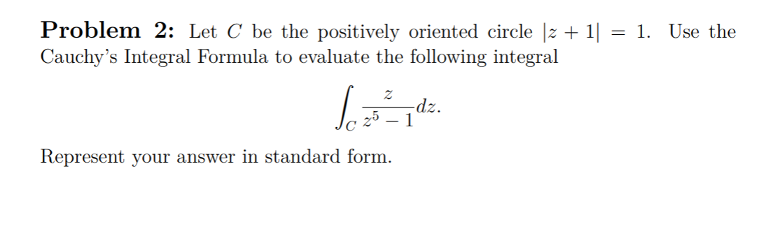 Solved Problem 2: Let C be the positively oriented circle [z | Chegg.com