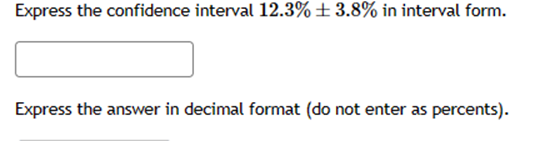 Solved Express the confidence interval 12.3%±3.8% in | Chegg.com