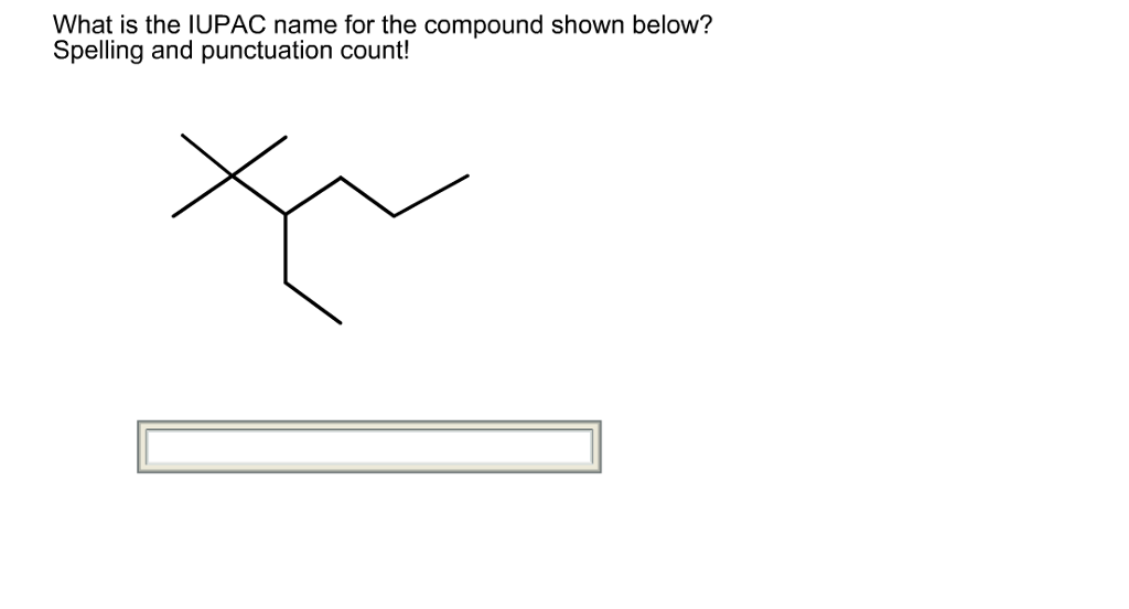 Solved What is the IUPAC name for the compound shown below? | Chegg.com