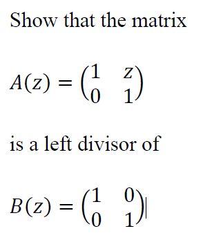 Solved Show that the matrix 1 A(z) = 66 = 663) Z 1 is a left | Chegg.com