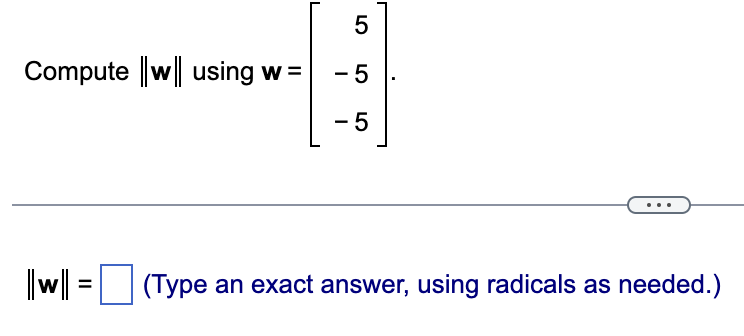Solved Compute ∥w∥ using w=⎣⎡5−5−5⎦⎤ ∥w∥= (Type an exact | Chegg.com