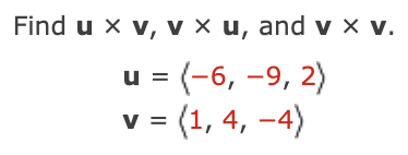 Solved Find u×v,v×u, and v×v. u= −6,−9,2 v= 1,4,−4 | Chegg.com