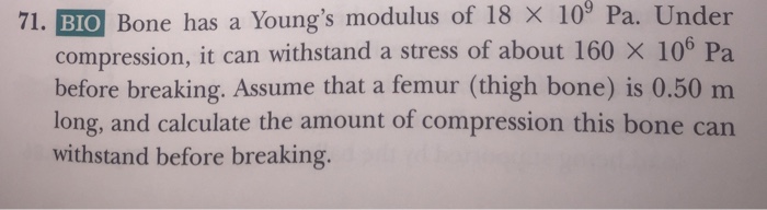 Solved 71.RO Bone has a Young's modulus of 18 × 109 Pa. | Chegg.com