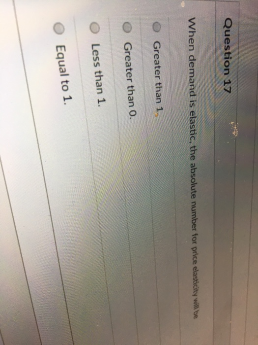 Solved Question 17 When demand is elastic, the absolute | Chegg.com