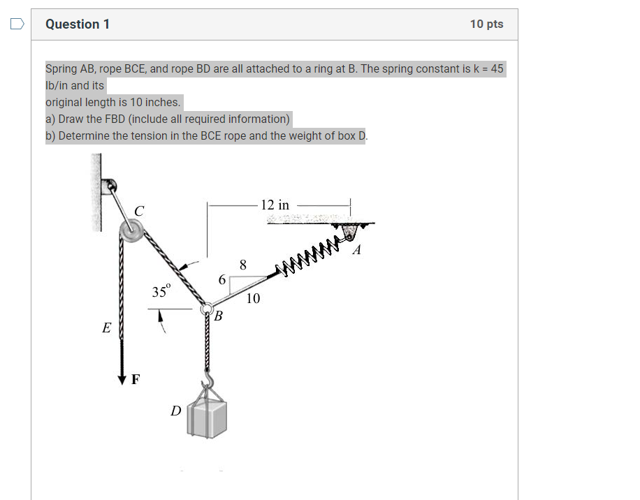 Solved Question 110 ﻿ptsSpring AB, ﻿rope BCE, and rope BD | Chegg.com