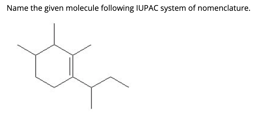 Solved Name the given molecule following IUPAC system of | Chegg.com