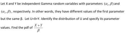 Solved Let X and Y be independent Gamma random variables | Chegg.com