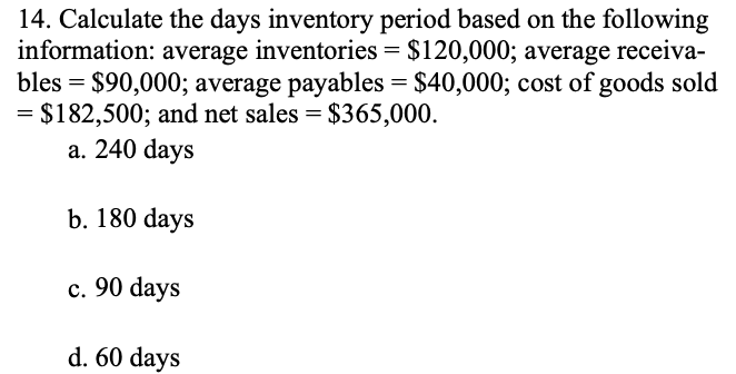 Solved 14. Calculate the days inventory period based on the | Chegg.com