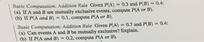 Solved Basic Computation: Addition Rule Given P(A) = 0.3 and | Chegg.com