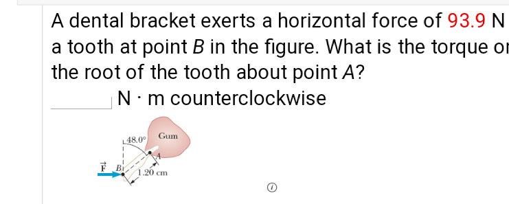 Solved A dental bracket exerts a horizontal force of 93.9 N | Chegg.com