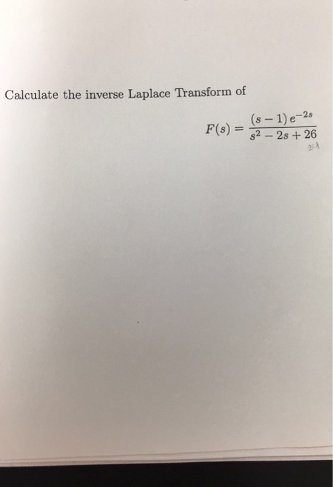 Solved Calculate the inverse Laplace Transform of F(s) = (s | Chegg.com