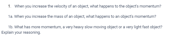 Solved 1. When you increase the velocity of an object, what | Chegg.com