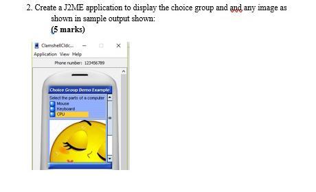 Solved 2. Create a J2ME application to display the choice | Chegg.com