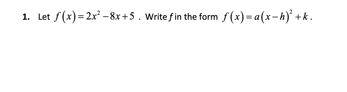 Solved 1. Let f(x)=2x2−8x+5. Write f in the form | Chegg.com Solved 1. Let f(x)=2x2−8x+5. Write f in the form | Chegg.com