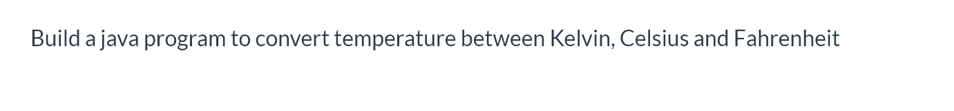 Solved Build a java program to convert temperature between | Chegg.com