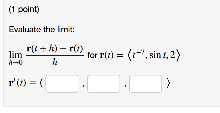 Solved (1 point) Evaluate the limit: r(t + h) – r(t) for | Chegg.com