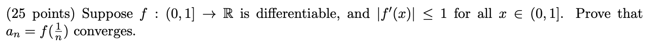 Solved (25 points) Suppose f:(0,1]→R is differentiable, and | Chegg.com