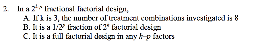Solved 2. In a 2k-p fractional factorial design, A. If k is | Chegg.com