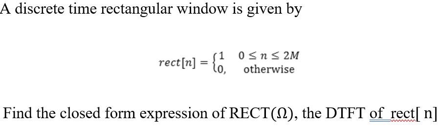Solved A discrete time rectangular window is given by | Chegg.com