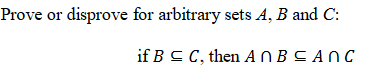 Solved Prove or disprove for arbitrary sets A, B and C: if B | Chegg.com