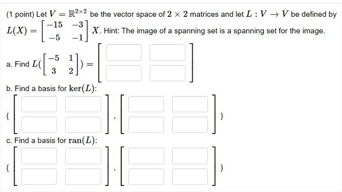 Solved (1 point) Let V=R2x2 be the vector space of 2 x 2 | Chegg.com