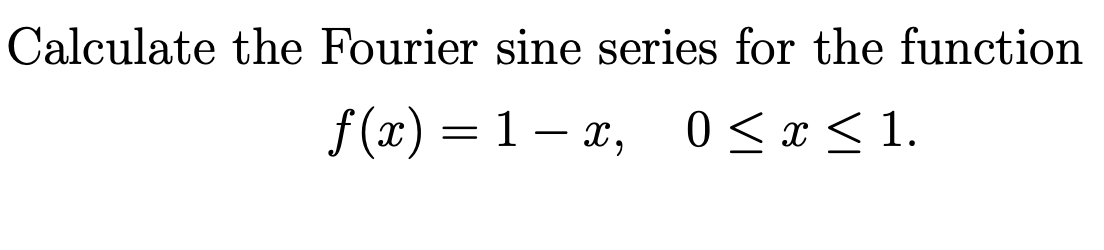 Solved Calculate the Fourier sine series for the function | Chegg.com