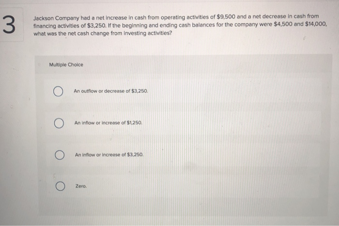 Solved 3 Jackson Company Had A Net Increase In Cash From Chegg