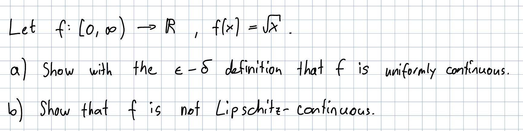 Solved Let f:[0,∞)→R,f(x)=x. a) Show with the ϵ−δ definition | Chegg.com