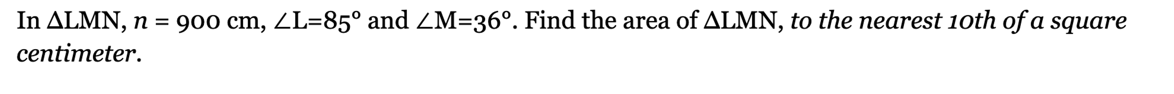 Solved In ????LMN,n=900cm,?L=85° ﻿and ??M=36°. ﻿Find the | Chegg.com