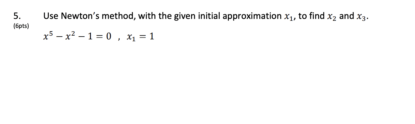 Solved 5. Use Newton's method, with the given initial | Chegg.com