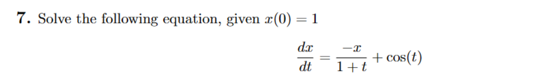 Solved 7. Solve the following equation, given x(0)=1 | Chegg.com Solved 7. Solve the following equation, given x(0)=1 | Chegg.com