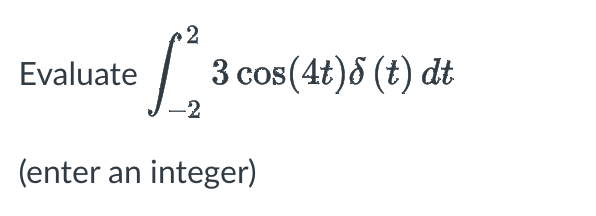 Solved ∫−223cos(4t)δ(t)dt | Chegg.com