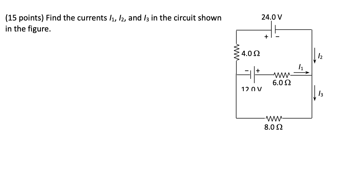 Solved 24.0 V (15 points) Find the currents /1, 12, and 13 | Chegg.com
