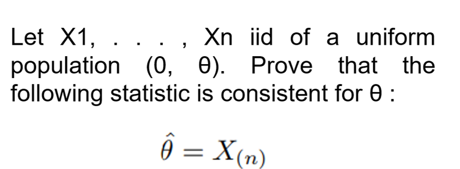 Solved Let X1,…,Xn iid of a uniform population (0,θ). Prove | Chegg.com