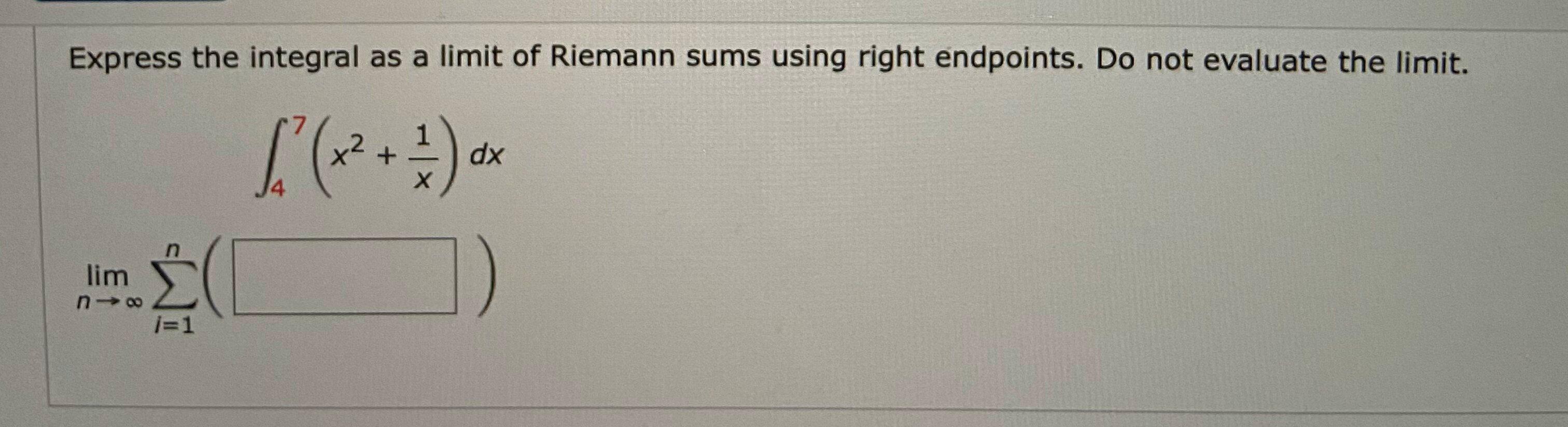 Solved Express the integral as a limit of Riemann sums using | Chegg.com