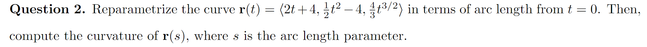 Solved Question 2. Reparametrize the curve r(t) = (2t+4, 3t2 | Chegg.com