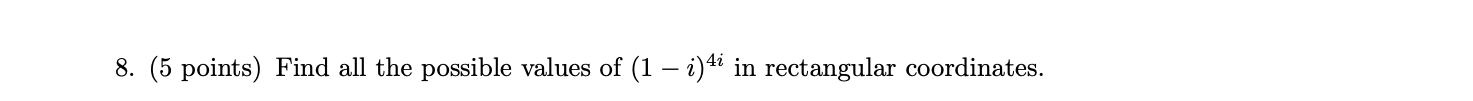 Solved 8. (5 points) Find all the possible values of (1−i)4i | Chegg.com