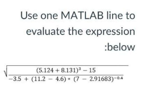Solved Use one MATLAB line to evaluate the expression below | Chegg.com