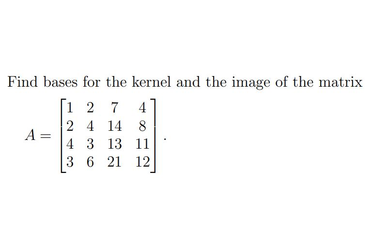 Solved Find bases for the kernel and the image of the matrix | Chegg.com