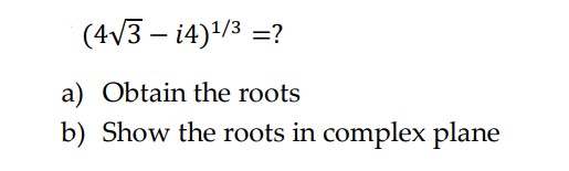 Solved (432-i4)13=a) ﻿Obtain the rootsb) ﻿Show the roots in | Chegg.com