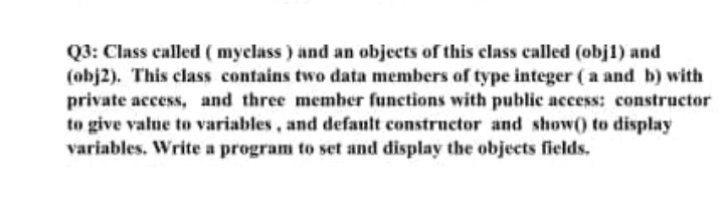 Solved Q3: Class called ( myclass ) and an objects of this | Chegg.com