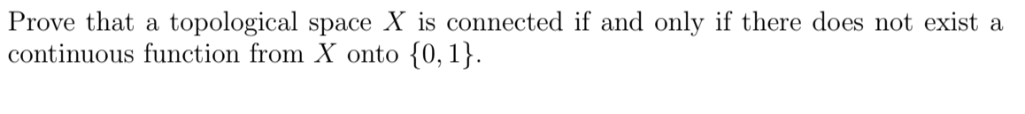Solved Prove that a topological space X is connected if and | Chegg.com