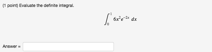 Solved (1 point) Evaluate the definite integral. [ 6x*e*2x | Chegg.com
