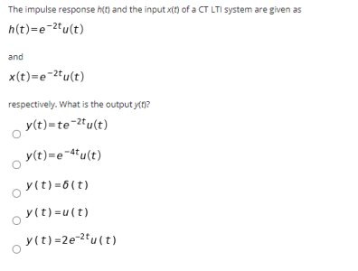 Solved The impulse response h(t) and the input X(t) of a CT | Chegg.com