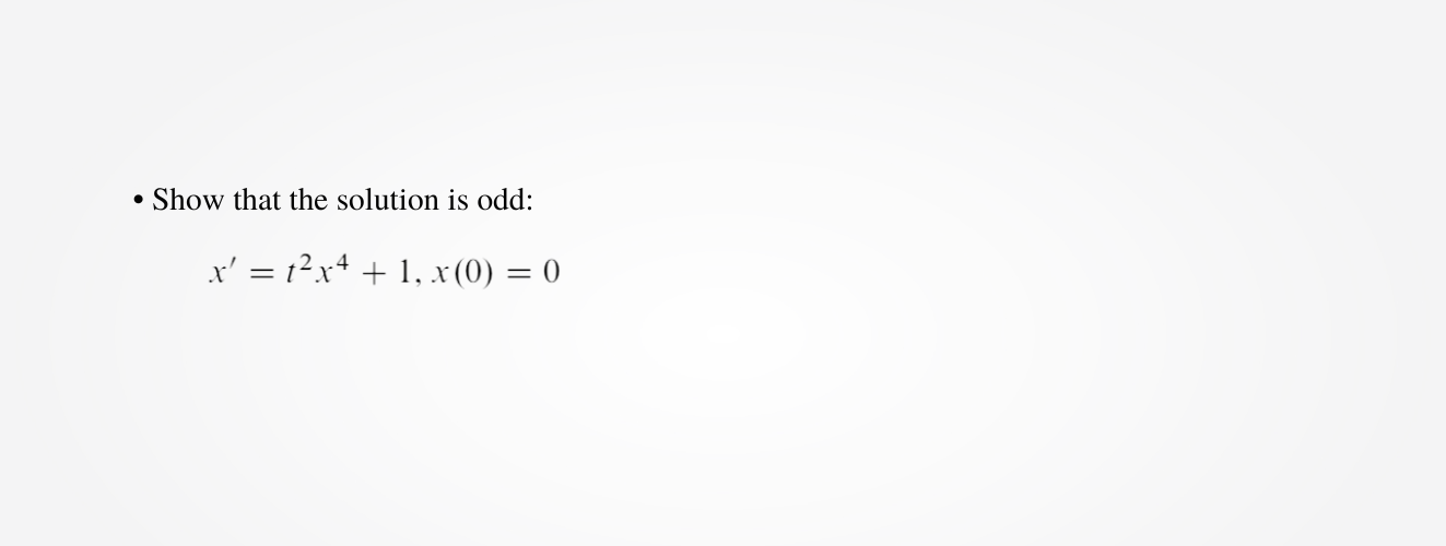 Solved - Show that the solution is odd: x′=t2x4+1,x(0)=0 | Chegg.com