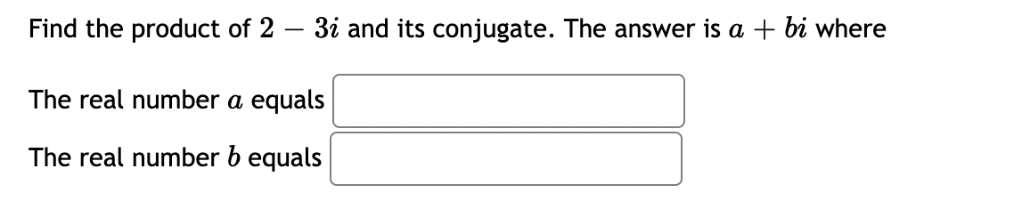 Solved Find the product of 2−3i and its conjugate. The | Chegg.com