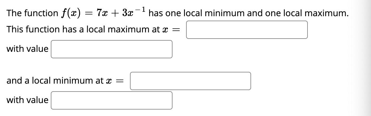 Solved -1 The function f(x) = 7x + 3x has one local minimum | Chegg.com