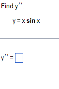 Solved Find y′′. y=xsinx | Chegg.com