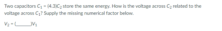 Solved Two capacitors C1=(4.3)C2 store the same energy. How | Chegg.com