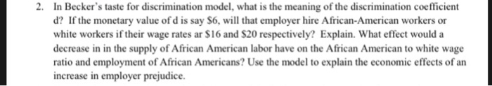 Solved 2. In Becker's taste for discrimination model, what | Chegg.com